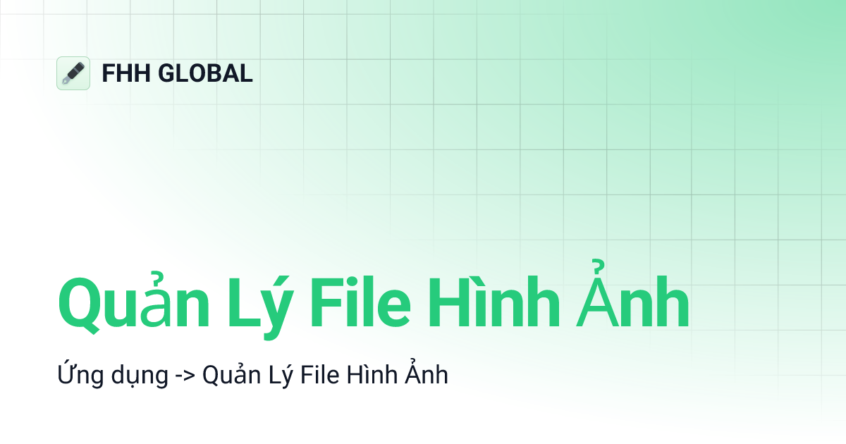 Quản Lý File Hình Ảnh | FHH GLOBAL
